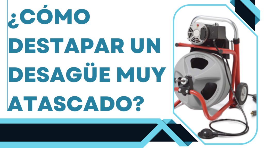 ¿Cómo destapar un desagüe muy atascado? - Destapar drenaje