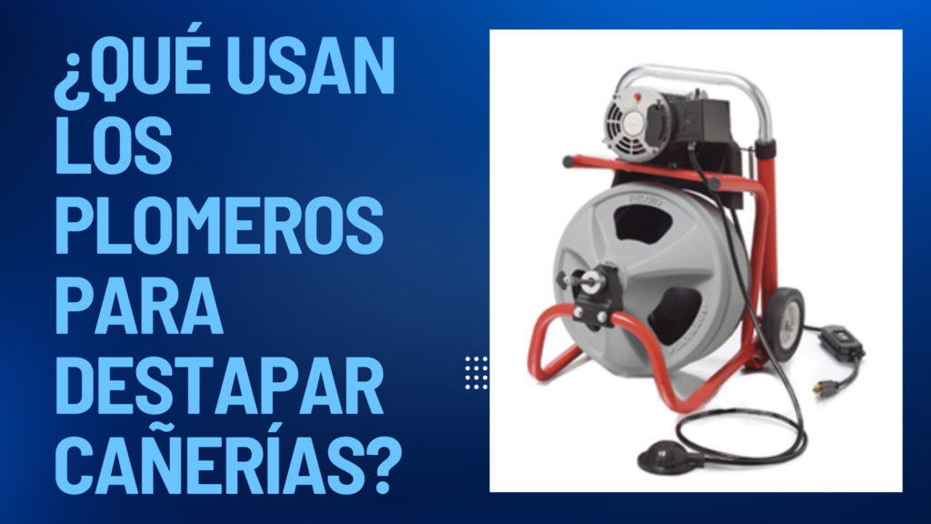 ¿Qué usan los plomeros para destapar cañerías? - Destapar drenaje